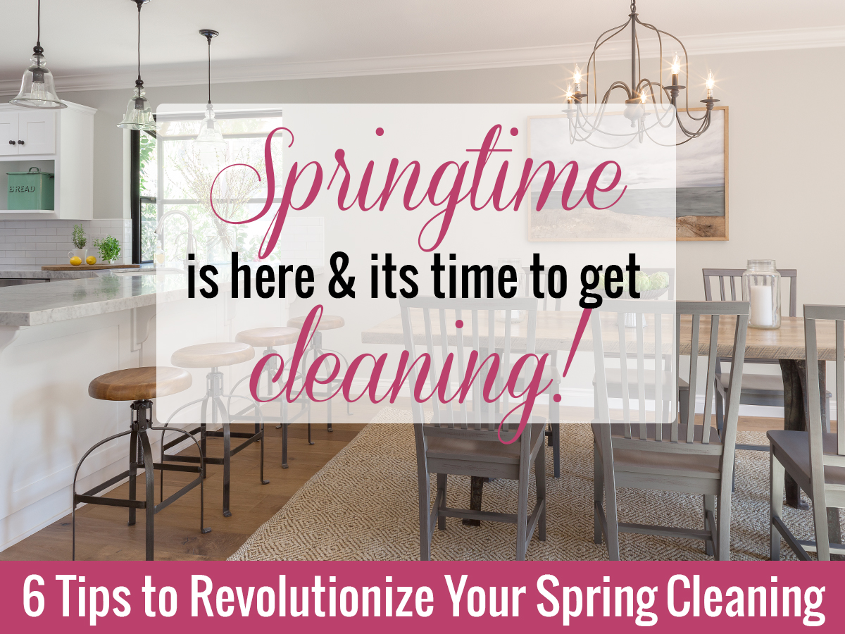 Springtime Is Here: 6 Tips To Revolutionize Your Spring Cleaning ...